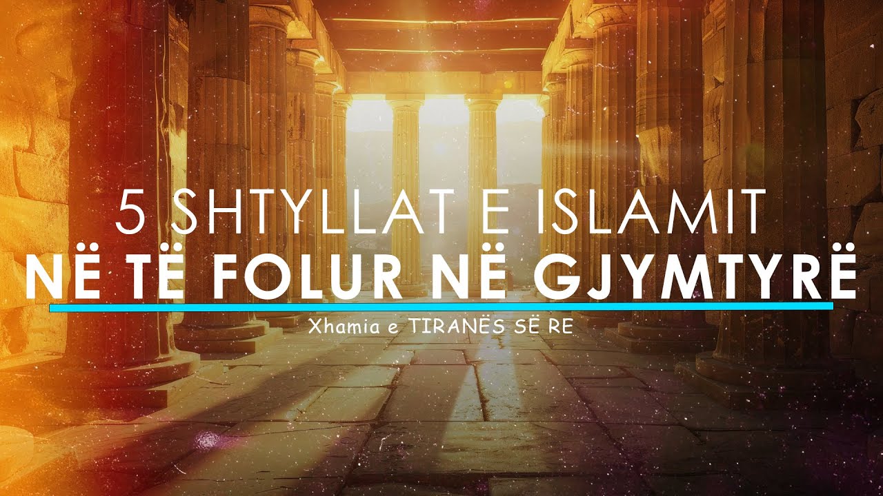 5 shtyllat e Islamit, manifestohen në të folur dhe në gjymtyrë ...