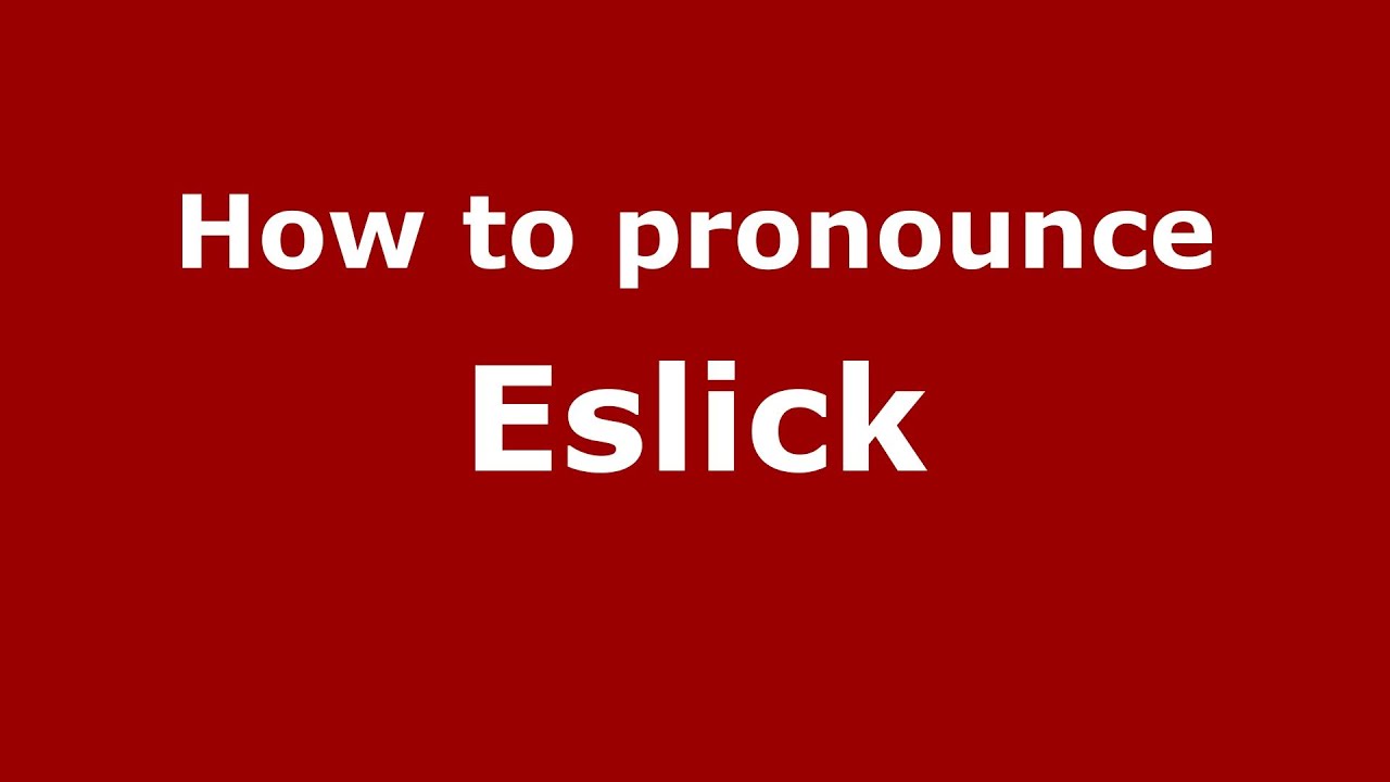 How to Pronounce Eslick - PronounceNames.com - YouTube