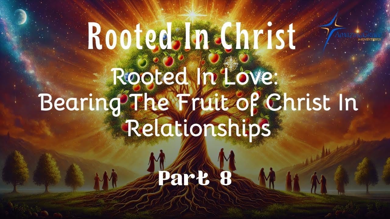 Rooted in Christ“ Rooted in Love: Bearing the Fruit of Christ in ...