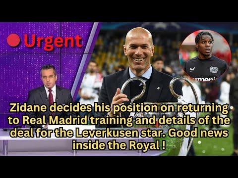 🚨Urgent | Zidane decides his position and the details of the deal are good news inside the Royal !