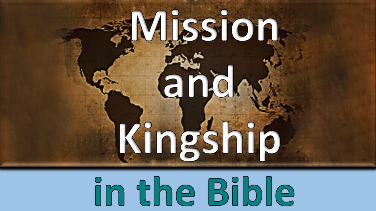 Mission and Kingship in the Bible - YouTube