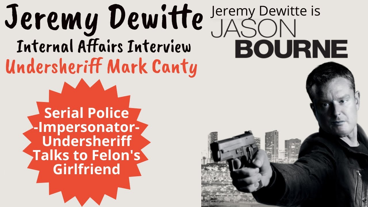 Jeremy Dewitte - Internal Affairs Undersheriff Canty- Jennifer said ...
