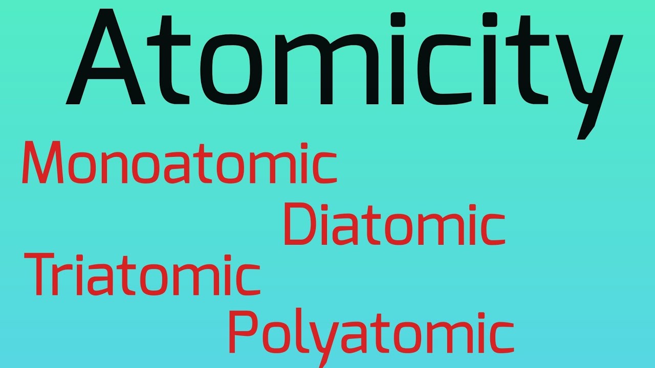 Atomicity - Monoatomic,Diatomic,Triatomic and Polyatomic Molecules l ...