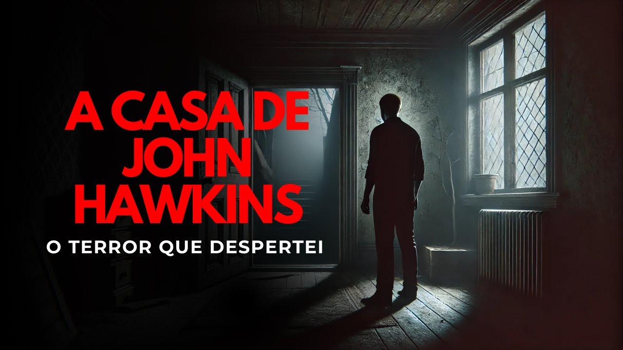 Historia narrada - A Casa de John Hawkins: O Terror Que Despertei - YouTube