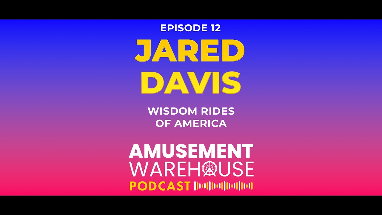Amusement Warehouse Podcast, Jared Davis, Wisdom Rides of America - YouTube