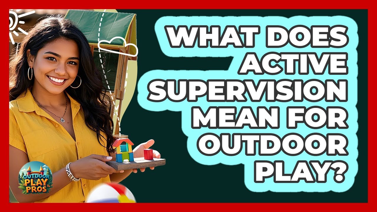 What Does Active Supervision Mean For Outdoor Play? - YouTube