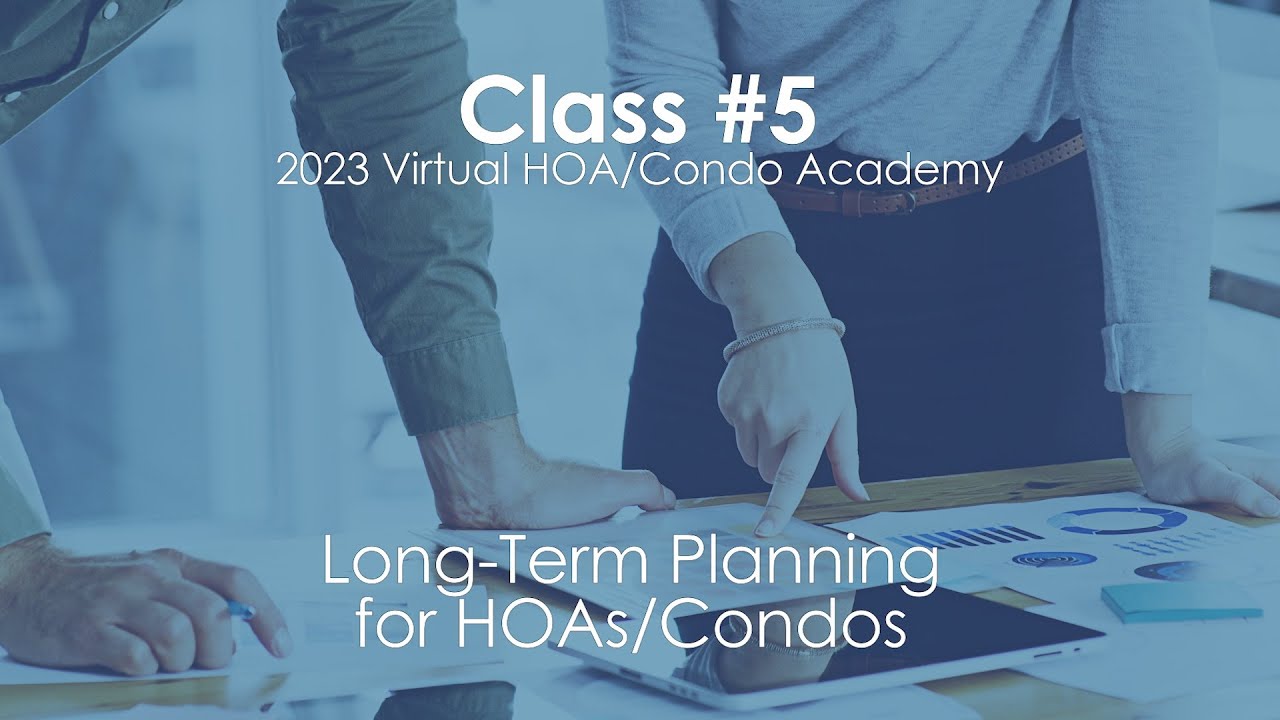 2023 Virtual HOA/Condo Academy #5: Long-Term Planning for HOAs/Condos ...