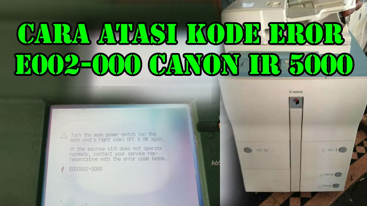CARA ATASI KODE ERROR E0002-000 MESIN PHOTO COPY CANON IR5000.6000.5020 ...
