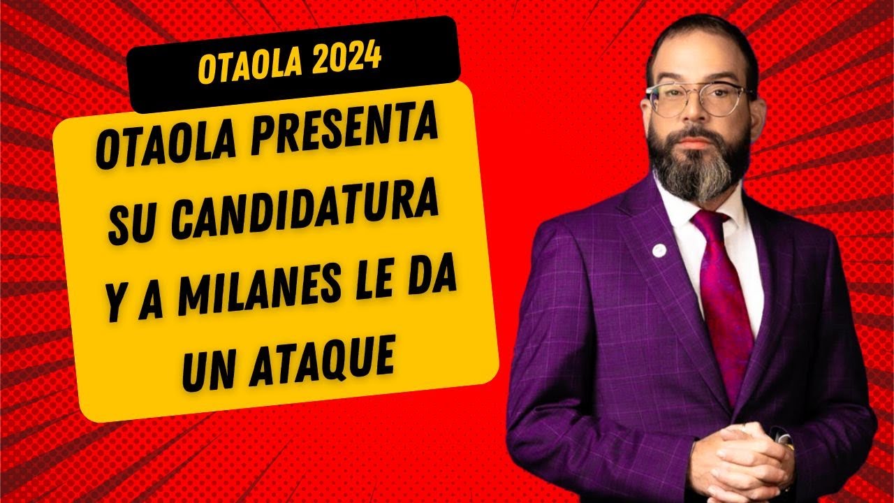OTAOLA PRESENTA SU CANDIDATURA Y A MILANES LE DA UN ATAQUE - YouTube