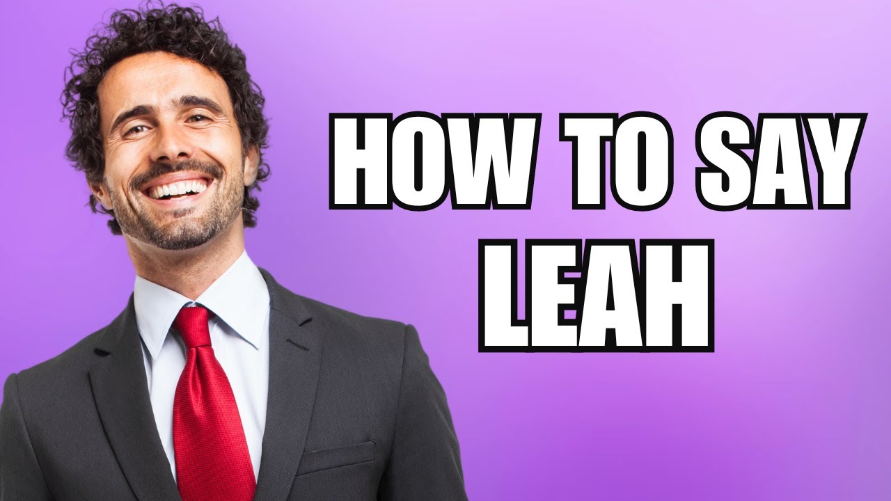 How To Pronounce Leah (Correctly) - YouTube
