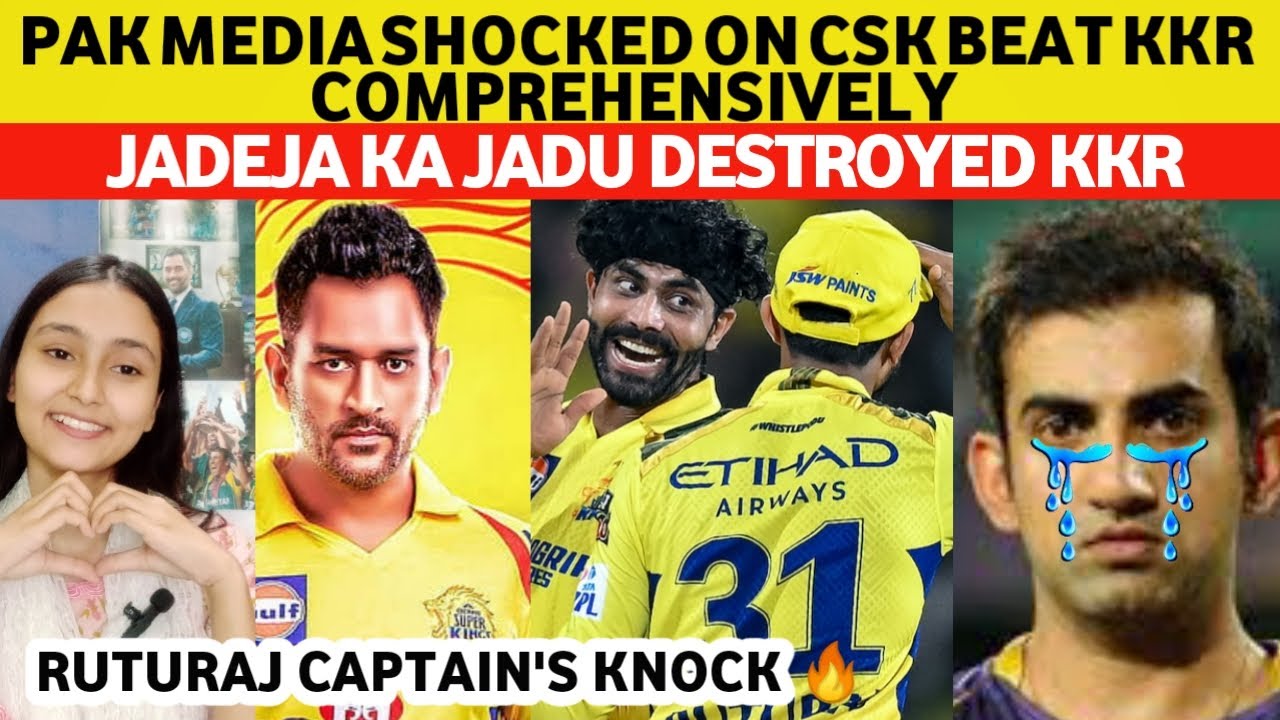 Pak Media SHOCKED On CSK Beat KKR COMPREHENSIVELY | Jadeja KA JADU ...