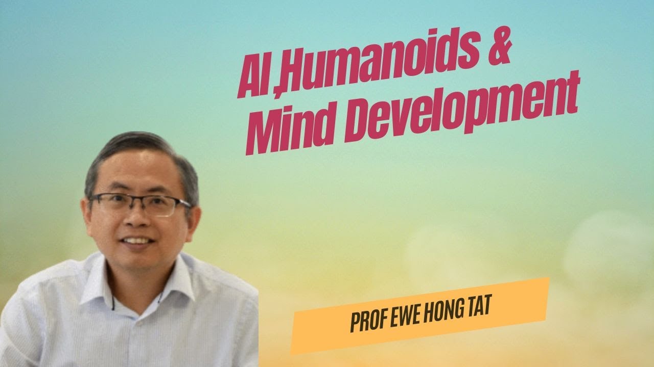 AI,Humanoids and Mind Development by Prof Ewe Hong Tat 250309A - YouTube