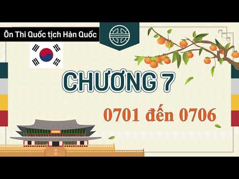 CHƯƠNG 7 Ôn Thi Quốc Tịch Hàn Quốc Mới Nhất I MÙI MÙI LẤP VÒ