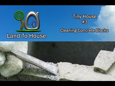 Tiny House 3 - Cleaning Concrete Blocks - YouTube