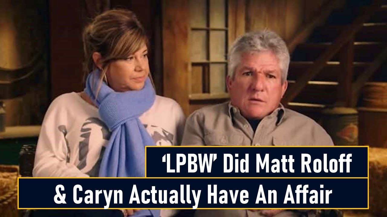 ‘LPBW’: Did Matt Roloff & Caryn Actually Have An Affair? - YouTube
