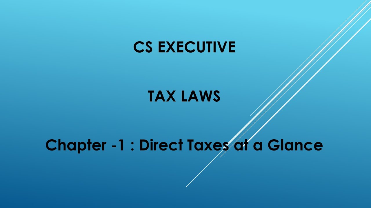 CS Executive (New) I TAX LAWS I Direct Taxes at a glance - YouTube