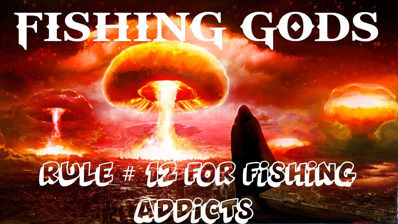 FISHING GODS RULE #12 FOR FISHING ADDICTS - YouTube