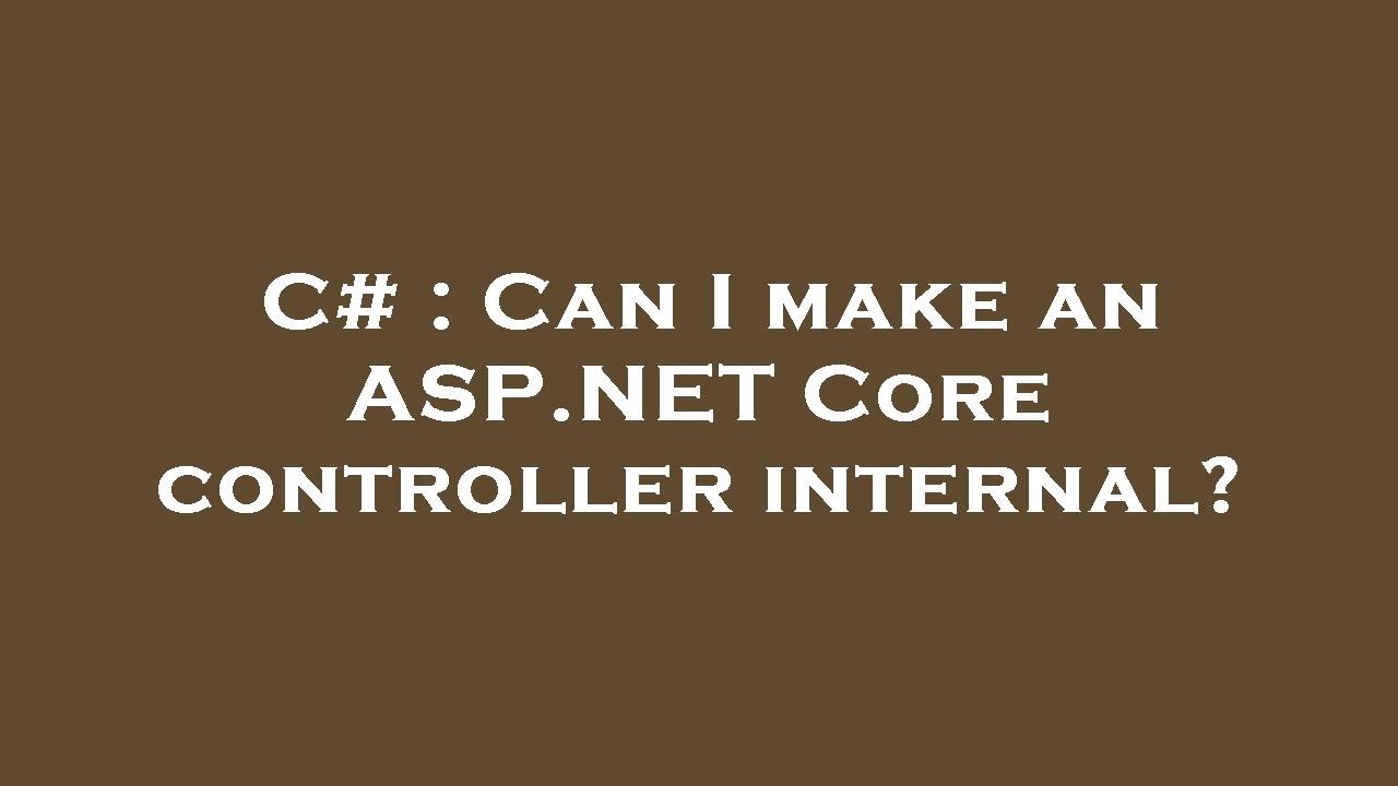 C# : Can I make an ASP.NET Core controller internal? - YouTube