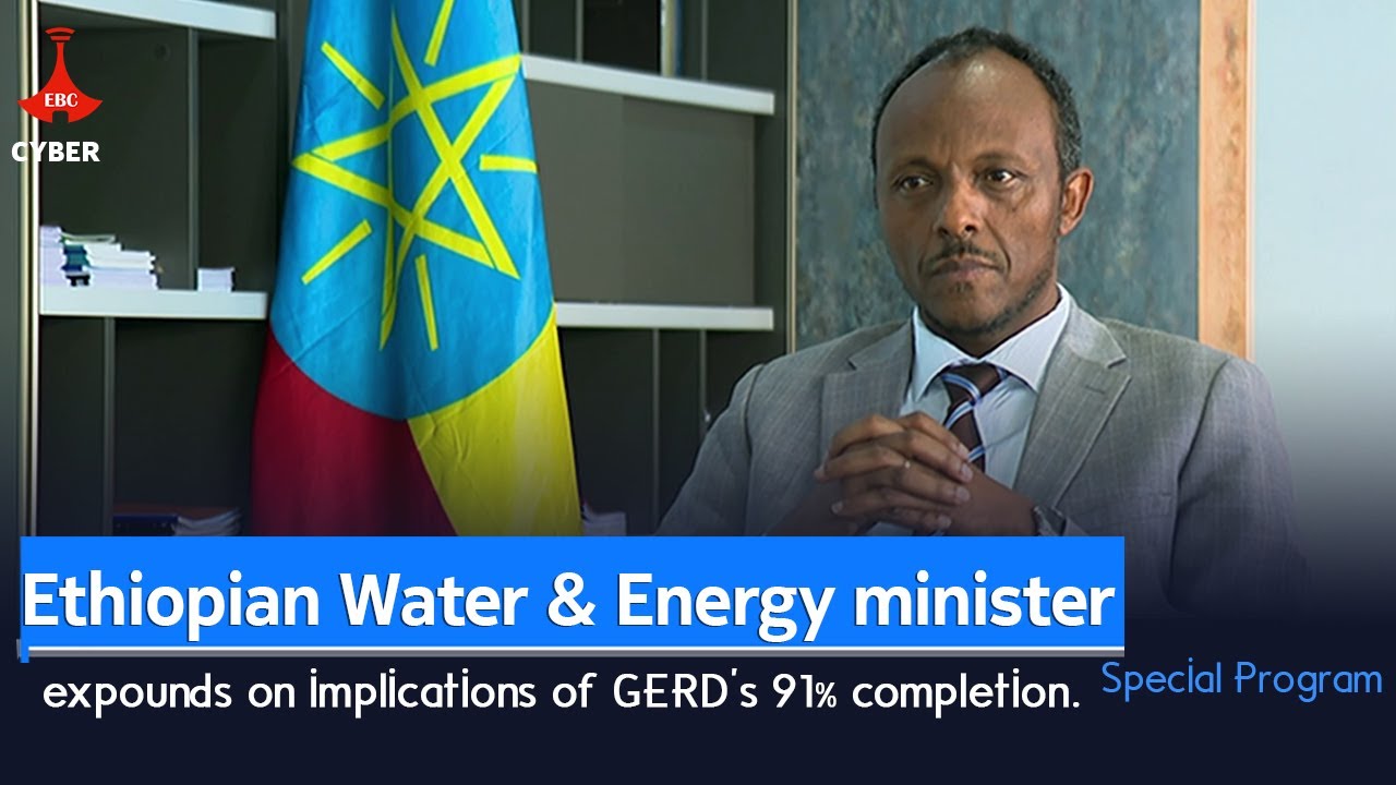 Ethiopian Water & Energy minister expounds on implications of GERD's 91 ...