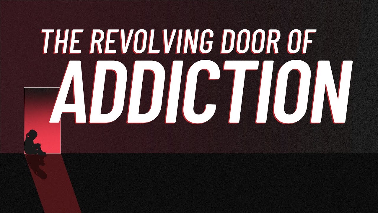 The Revolving Door of Addiction - YouTube