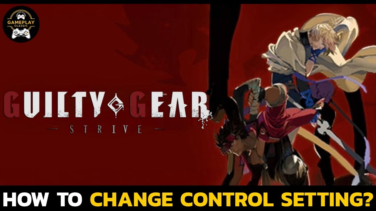 How to Change, Customize, or Modify the Control Settings on Guilty Gear ...