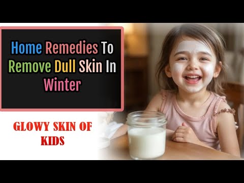 How To Improve Dull Skin Of Kids In Winter ? | Natural Remedies For ...