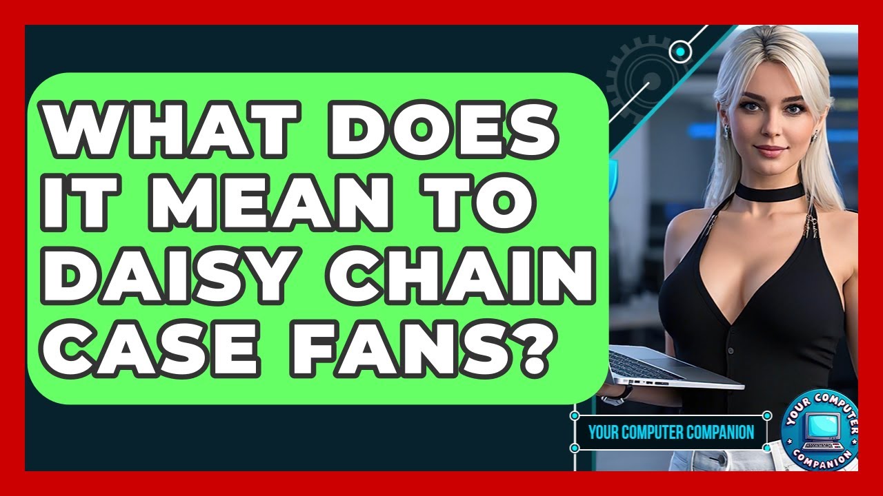 What Does It Mean To Daisy Chain Case Fans? - Your Computer Companion ...