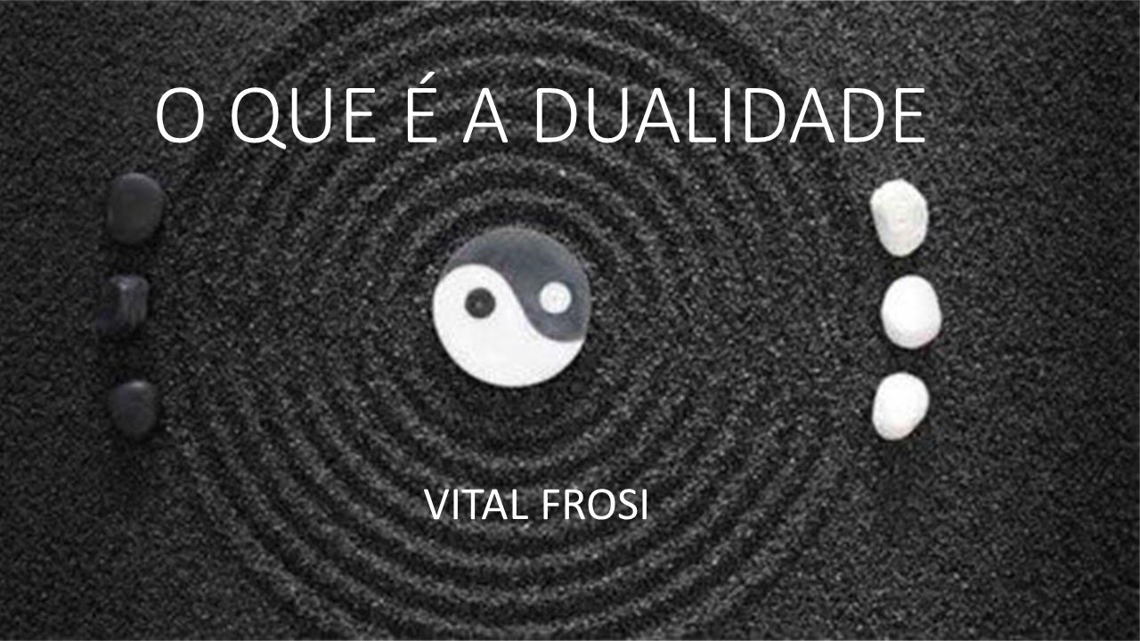O QUE É A DUALIDADE - VITAL FROSI - YouTube