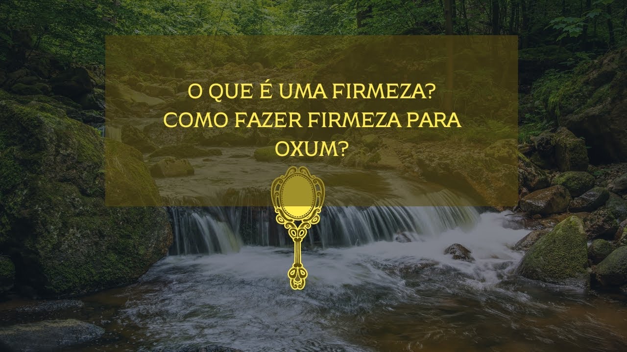O que é uma firmeza? Como fazer firmeza para Oxum? - YouTube