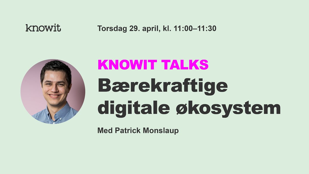 Knowit Talks: Bærekraftige digitale økosystem - Patrick Monslaup - YouTube