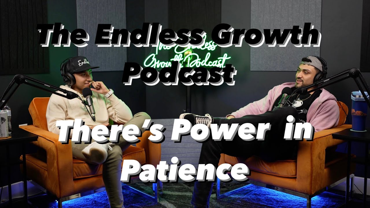 There's Power in Patience | The Endless Growth Podcast #55 - YouTube