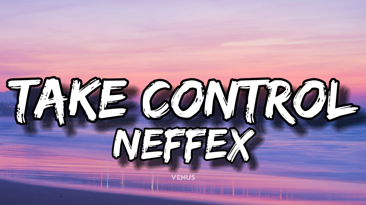 NEFFEX - Take Control (Lyrics) - YouTube