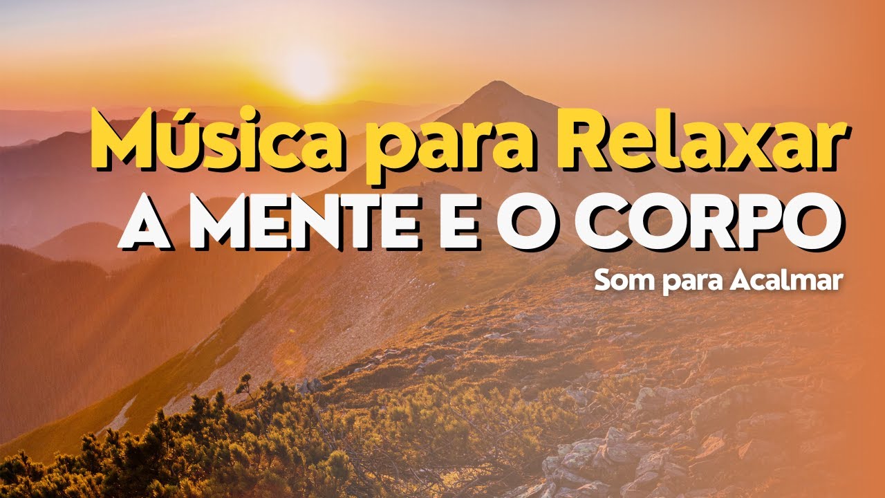 Música para Relaxar a Mente e o Corpo | Som para Acalmar - YouTube