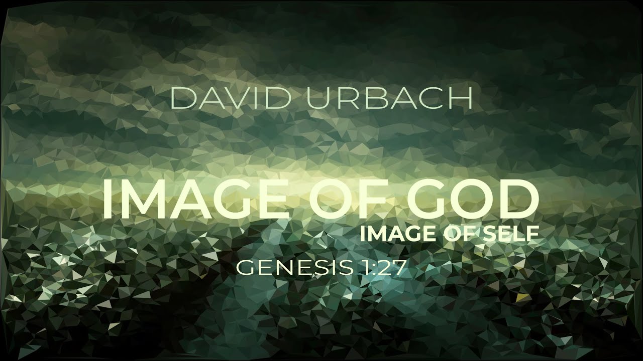 2022-03-20 Image of God, Image of Man (David Urbach) - YouTube