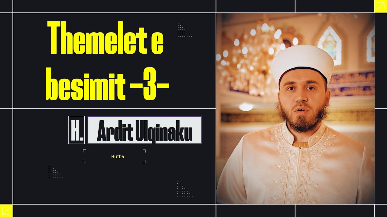 Themelet e besimit -3- H. Ardit Ulqinaku - YouTube