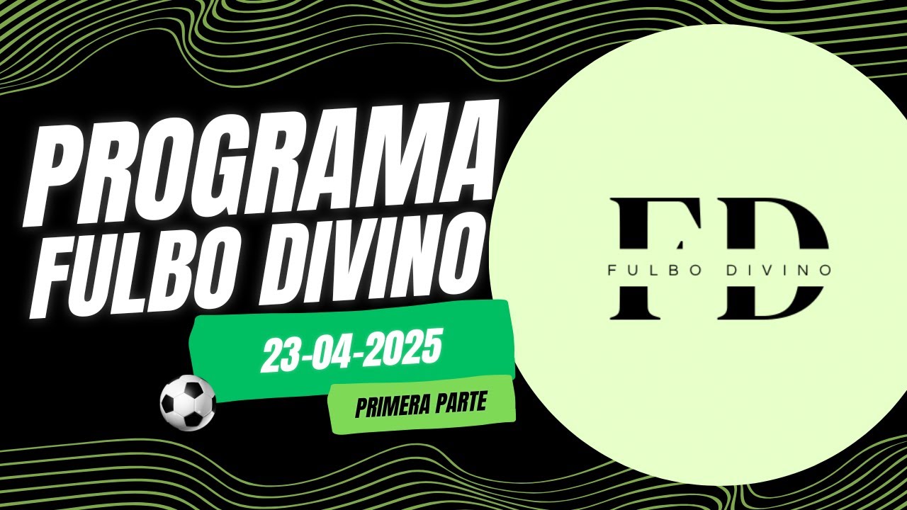 Fulbo Divino - PROGRAMA - 23/04/2025 (PRIMERA PARTE) - YouTube