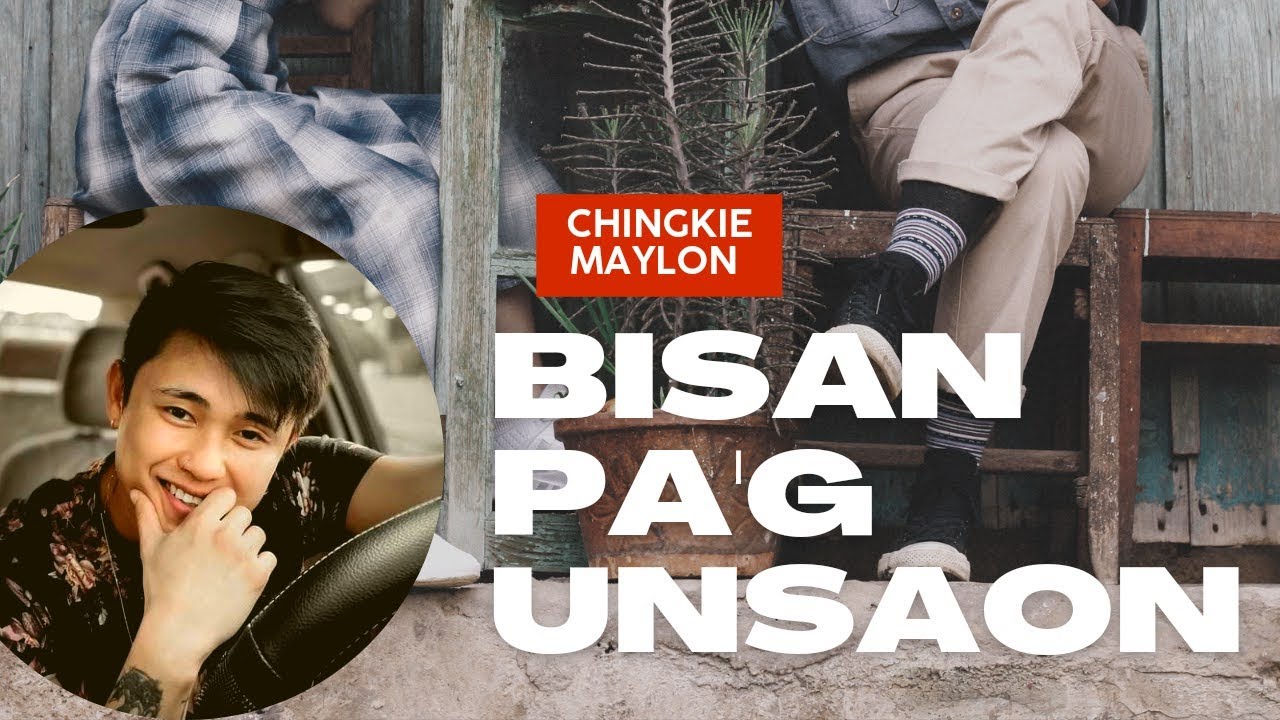 CHINGKIE MAYLON - Bisan Pa’g Unsaon - YouTube