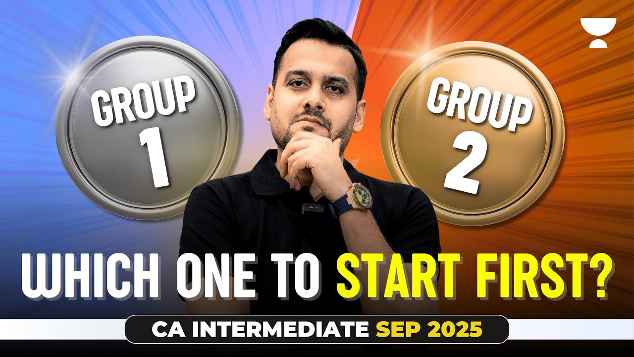 Group 1 vs Group 2 Which One to Start First? CA Inter Sept 2025 | CA ...