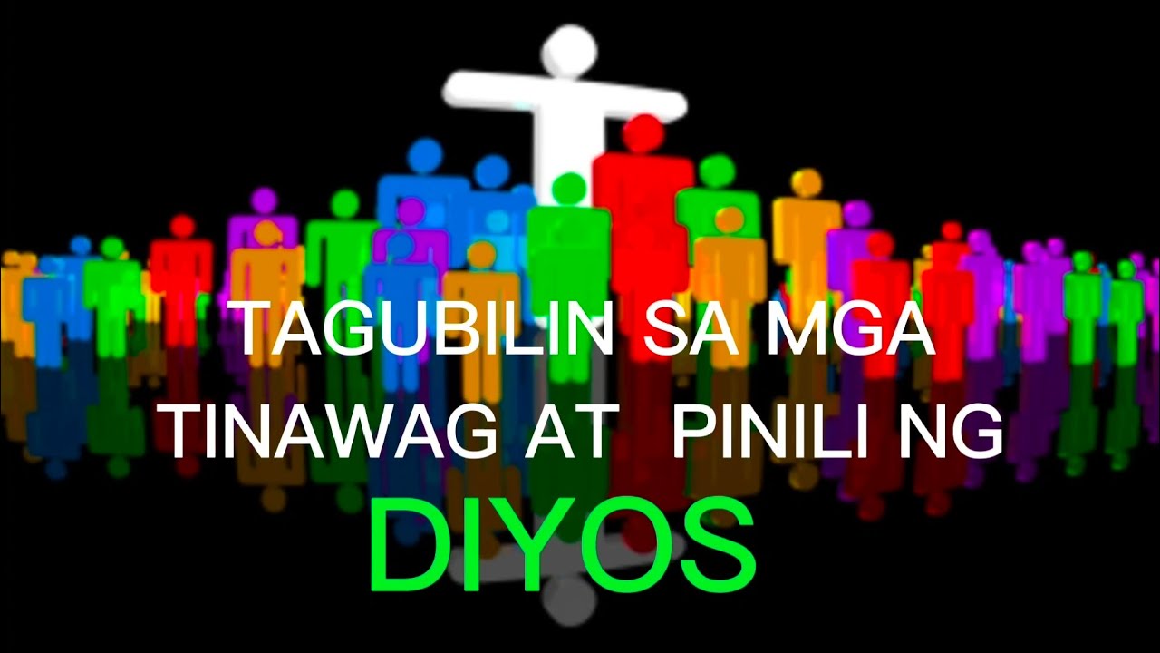 TAGUBILIN SA MGA TINAWAG AT PINILI NG DIyOS...ANG MABUTING BALITA NG ...