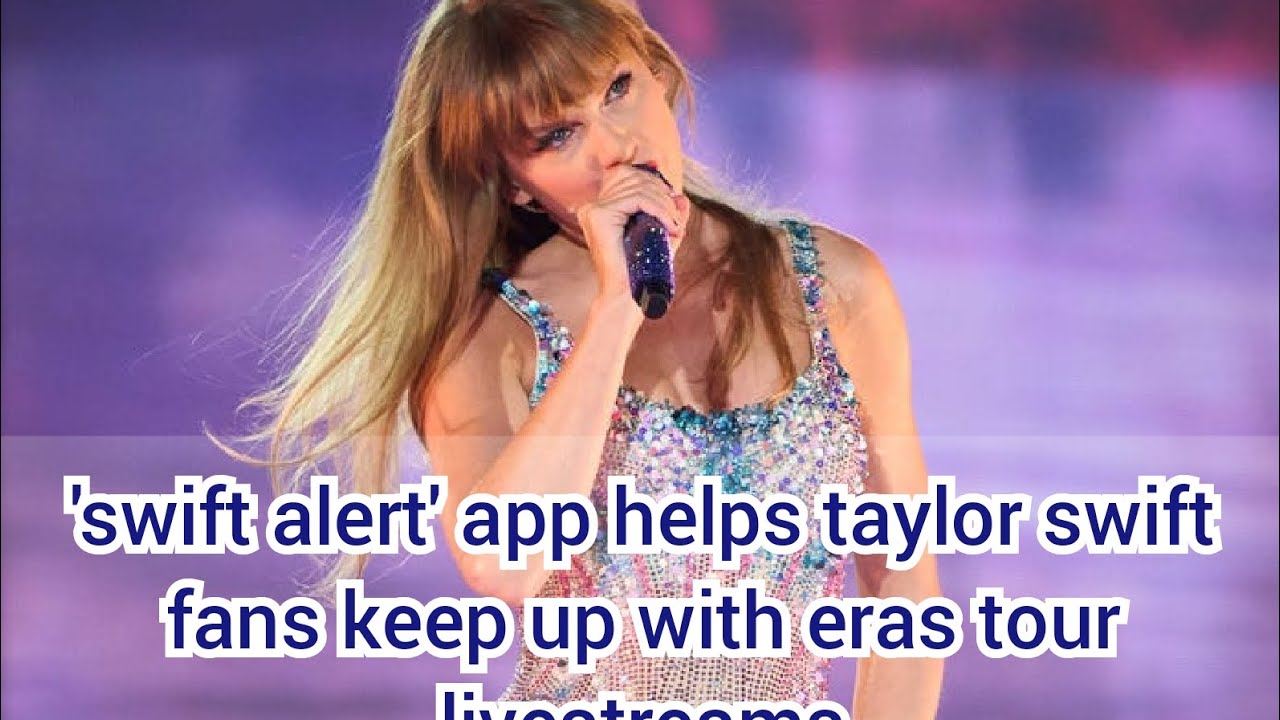 'Swift Alert' app helps Taylor Swift fans keep up with Eras Tour ...