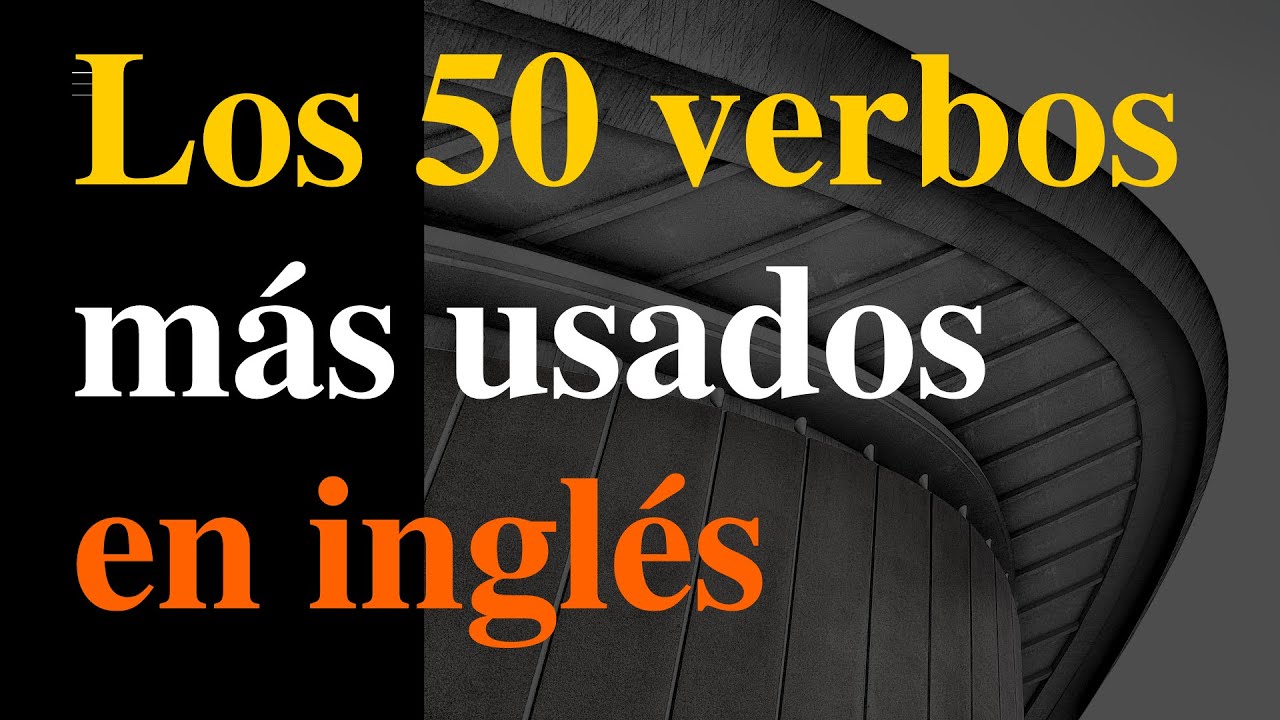 50 de los verbos más usados en inglés. Aumenta tu vocabulario y mejora ...