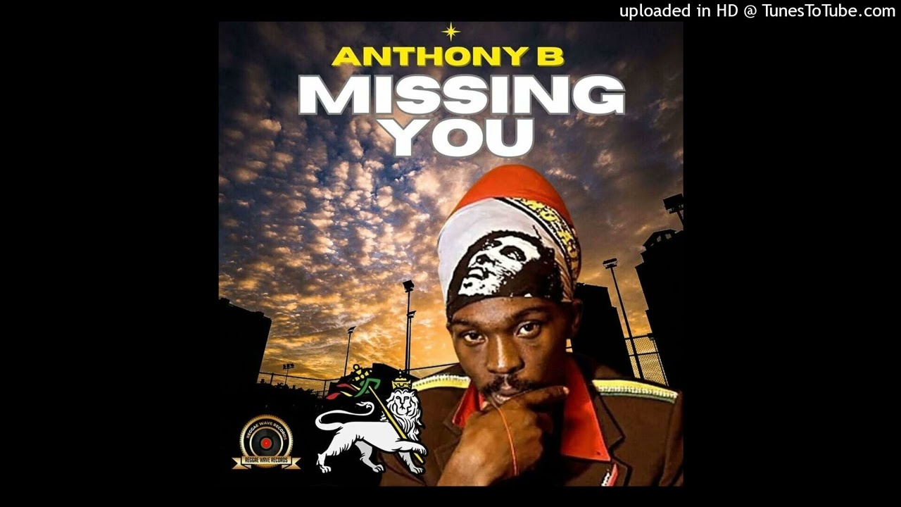 Missing You - Anthony B: Song Lyrics, Music Videos & Concerts
