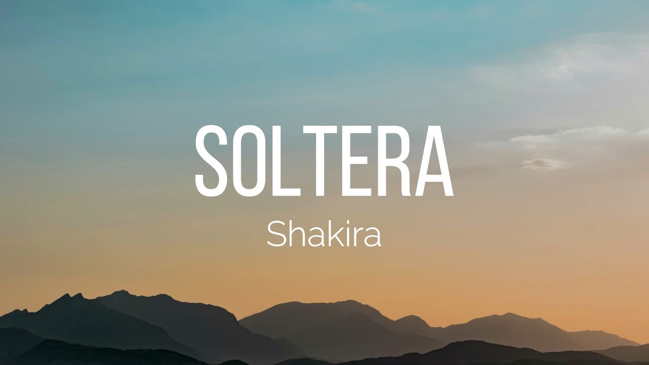 Shakira - Soltera (Lyrics) - YouTube