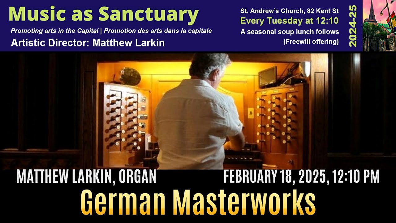 GERMAN MASTERWORKS | Matthew Larkin, Organ| February 18, 2025 (Music as ...