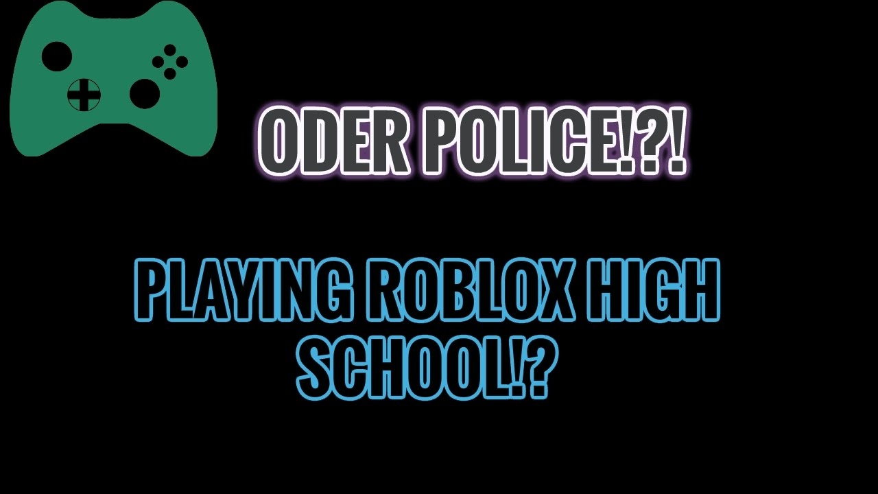 PLAYING ROBLOX HIGH SCHOOL AND ODER POLICE OFFICERS?!? - YouTube