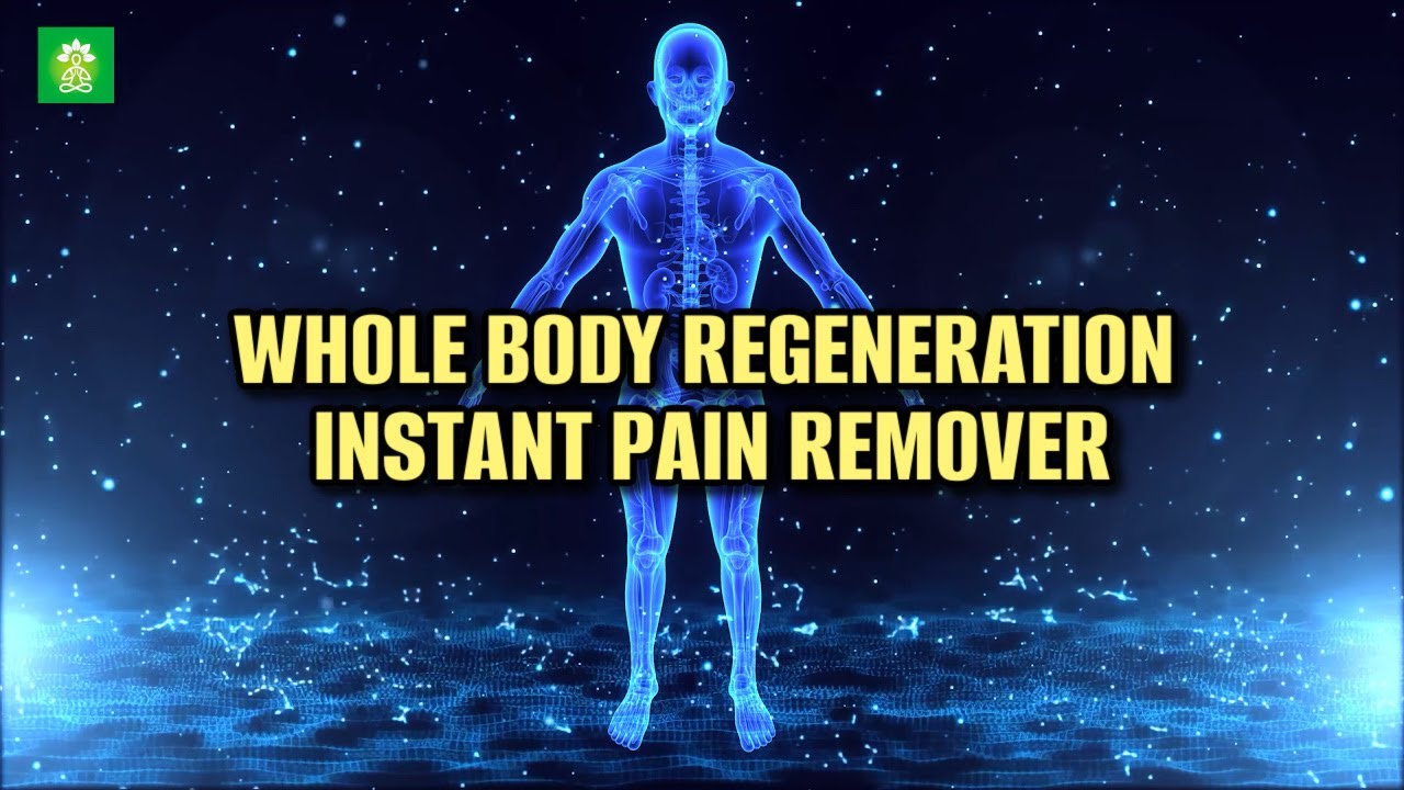 Whole Body Regeneration Instant Pain Remover | Full Body Healing ...