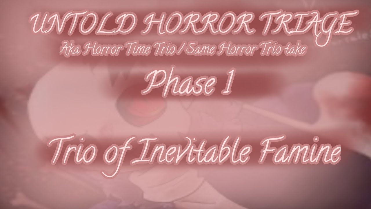 Untold Horror Triage - Trio of Inevitable Famine (aka Horror Time Trio ...