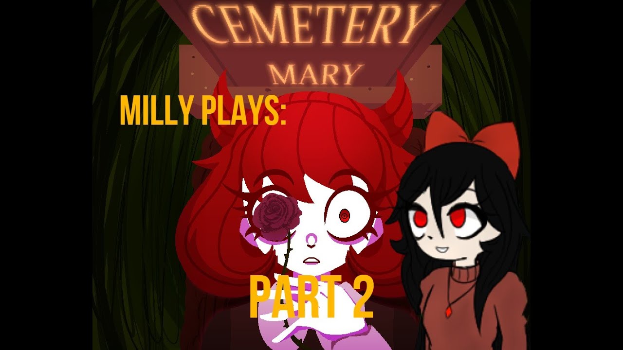 Milly Plays: Cemetery Mary - Part 2 (Read Description) - YouTube