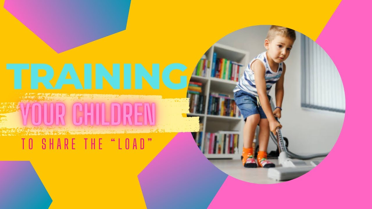 Training Your Children To “Share The Load” - YouTube