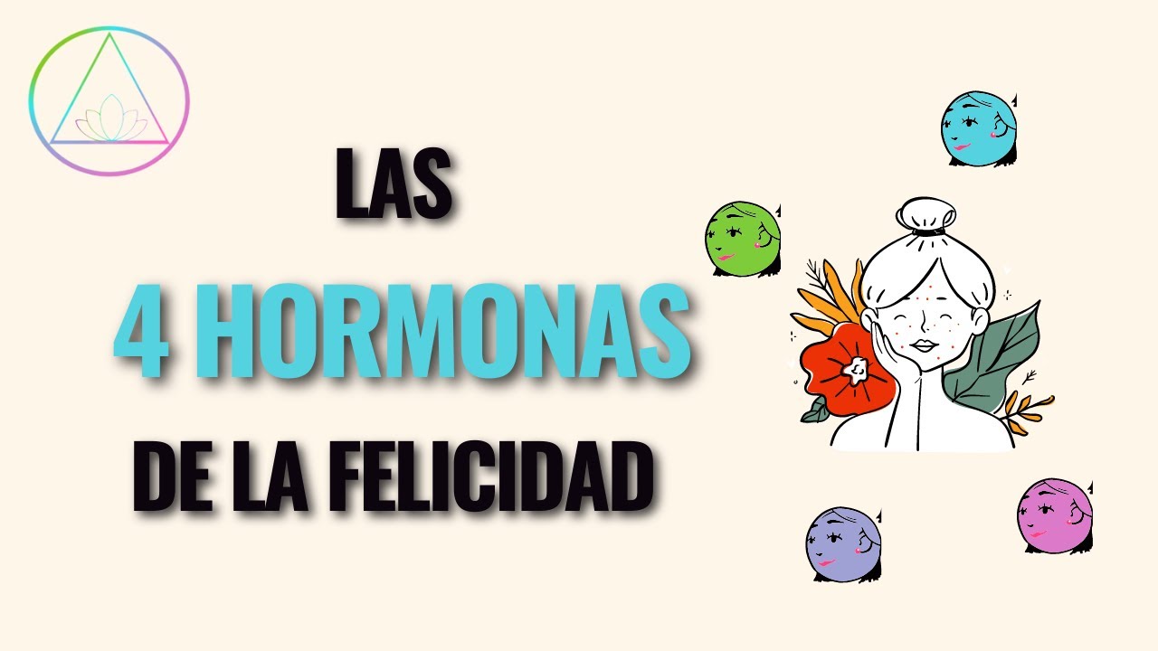 Las 4 hormonas de la felicidad || ¿Cómo ser más feliz? - YouTube